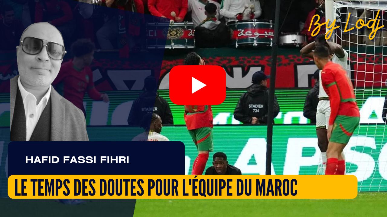 [vidéo] : Le temps des doutes pour l'équipe du Maroc : des raisons de s ...